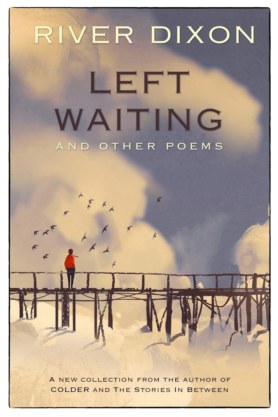 Poets and Poems: River Dixon and “Left Waiting”